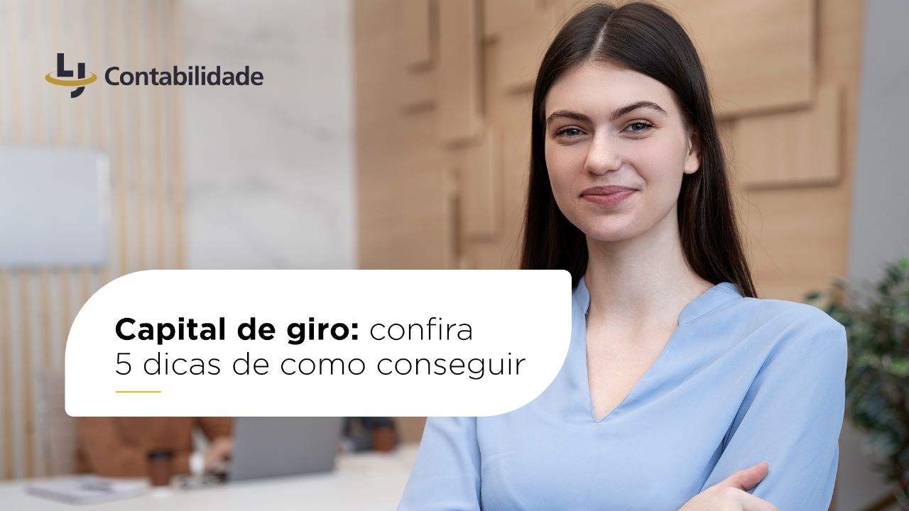 Capital de giro: confira 5 dicas de como conseguir - Contabilidade LJ